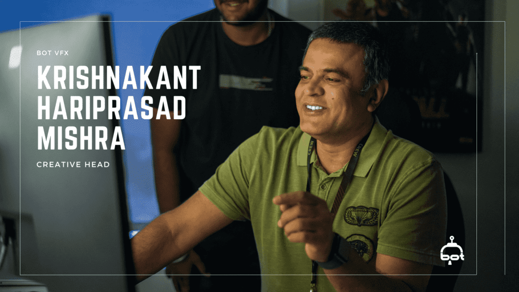 Meet Krishnakant: Pioneering Creativity at BOT VFX – BOT VFX